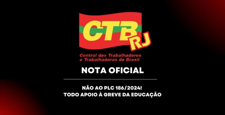 Nota da CTB-RJ em apoio à greve da Educação e Contra o PLC 186/2024 ...